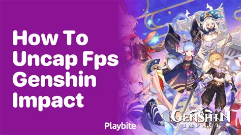 How To Uncap FPS In Genshin Impact Playbite