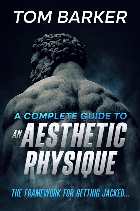 A Complete Guide To An Aesthetic Physique The Framework For Getting