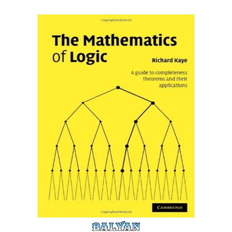 دانلود کتاب The Mathematics Of Logic A Guide To Completeness Theorems And Their Applications
