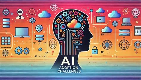 AI Adoption Challenges Key Insights For Success