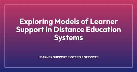 Exploring Models Of Learner Support In Distance Education Systems Distance Learning Institute