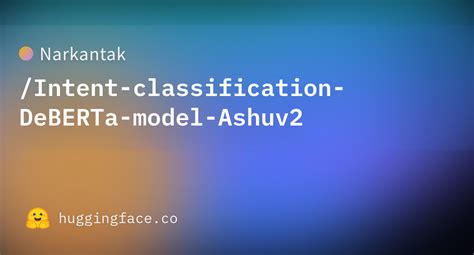 Narkantak Intent Classification Deberta Model Ashuv2 · Hugging Face