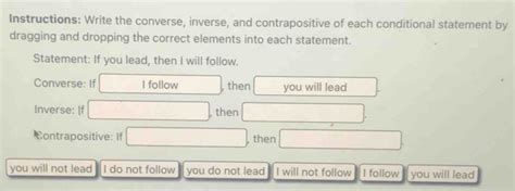 Instructions Write The Converse Inverse And Contrapositive Of Each Conditional Statemen [math]