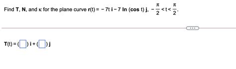Solved Find T N And K For The Plane Curve R T T I Chegg Com
