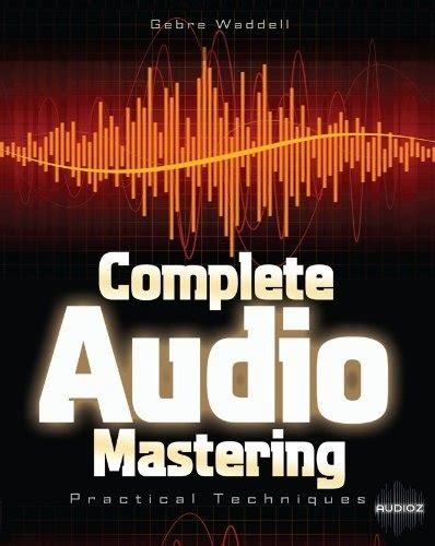 Download Complete Audio Mastering Practical Techniques Pdf Epub Audioz