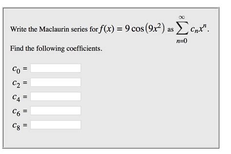 solved write the maclaurin series for f x 9 cos 9x 2 as
