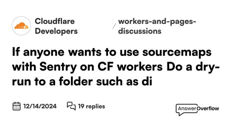 If Anyone Wants To Use Sourcemaps With Sentry On Cf Workers Do A Dry Run To A Folder Such As