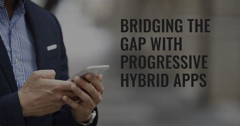 Progressive Hybrid Apps Bridging The Gap Between Web And Native Experiences