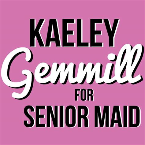Vote Kaeley Gemmill For Senior Maid