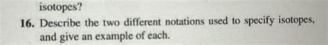 Solved Isotopes Describe The Two Different Notations Used To Chegg Com
