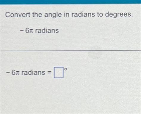 Solved Convert the angle in radians to degrees 6π radians Chegg com