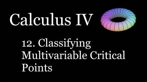 calculus iv 12 classifying multivariable critical points youtube