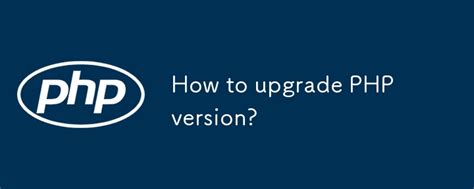 How To Upgrade Php Version Php Tutorial Phpcn