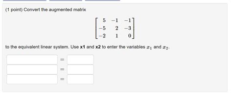 Solved 1 Point Convert The Augmented Matrix 5 1 1 5 2