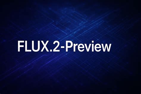 Flux 2 プレビューが公開：ブラックフォレストラボの第二世代モデル