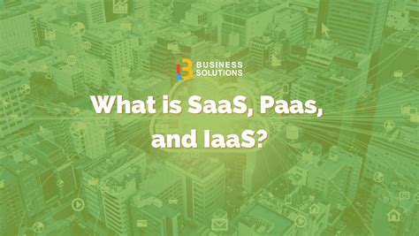What Is Saas Paas And Iaas I3 Business Solutions