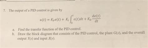 Solved 7 The Output Of A Pid Control Is Given By Me Find