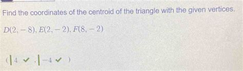 Solved Find The Coordinates Of The Centroid Of The Triangle With The Given Vertices D2 8 E