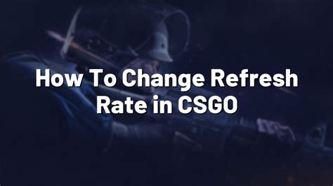 How To Change Refresh Rate In CSGO Pro Config