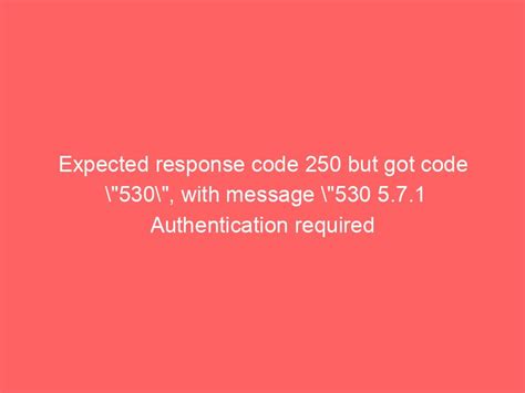Expected Response Code 250 But Got Code 530 With Message 530 571