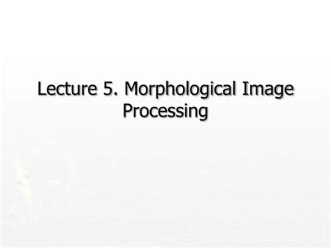 Ppt Fundamentals Of Morphological Image Processing Powerpoint