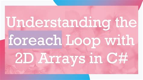 Understanding The Foreach Loop With 2d Arrays In C Youtube