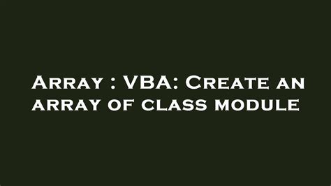 Array Vba Create An Array Of Class Module Youtube