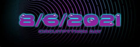 Circuitpython Day 862021 Show And Tell 842021 And Latest Schedule Shipping Notice R