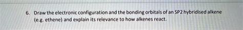 Solved 6 Draw The Electronic Configuration And The Bonding Orbitals