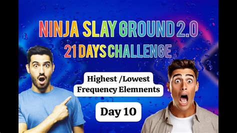 Ninja Slay Ground 20 21 Days Challenge Lowest Highest Frequency