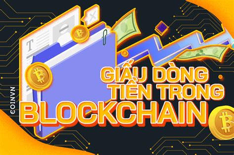 Làm thế nào để che giấu dòng tiền trong các giao dịch blockchain Coinvn
