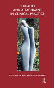 Sexuality And Attachment In Clinical Practice St Edition Kate Whi