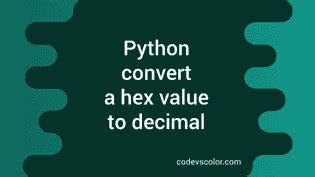 Python Program To Convert A Hexadecimal Value To Decimal Codevscolor