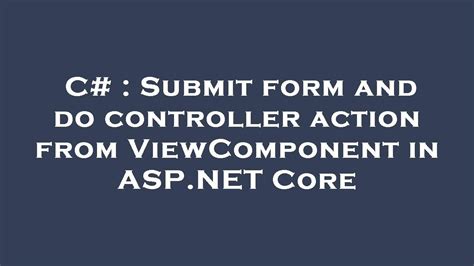 C Submit Form And Do Controller Action From Viewcomponent In Asp Net Core Youtube