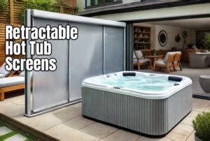 7 Reasons To Add A Retractable Privacy Screen To Your Hot Tub