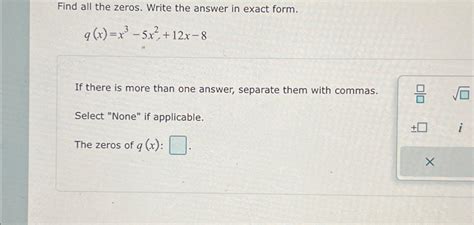 Solved Find All The Zeros Write The Answer In Exact Chegg Com