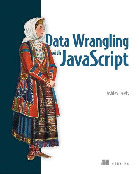 Data Wrangling With JavaScript Book By Ashley Davis Official