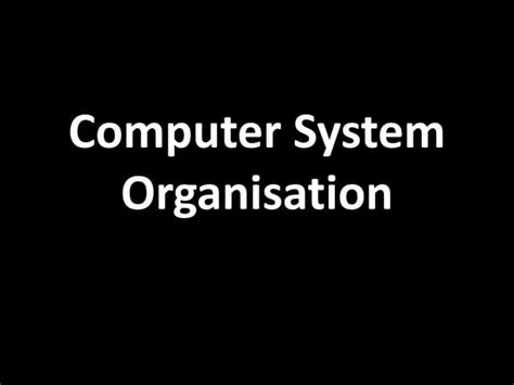 Computer System Organisation Pptx