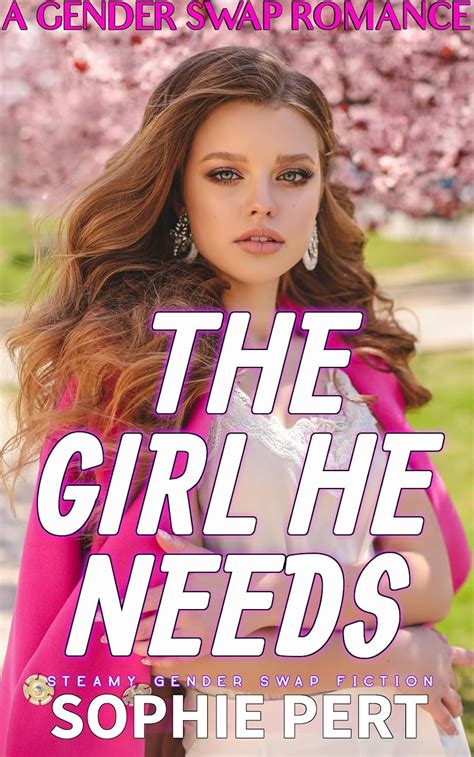 The Girl He Needs A Gender Swap Romance Ebook Pert Sophie Kindle Store