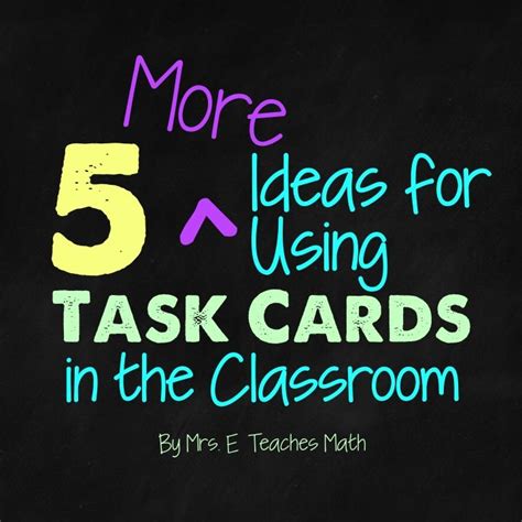 5 More Ideas For Using Task Cards In The Classroom Secondary Style Teaching Math Task