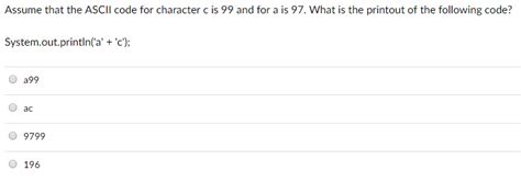 Solved Assume That The Ascil Code For Character C Is 99 And