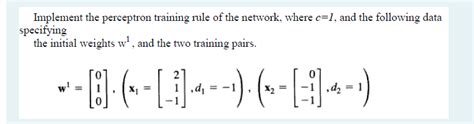 Solved Implement The Perceptron Training Rule Of The