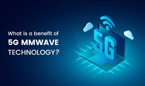 What Is A Benefit Of 5g Mmwave Technology Vk Tech Solution