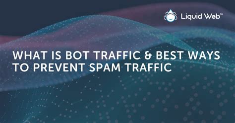 Bot Traffic Good Vs Bad Non Human Traffic Liquid Web