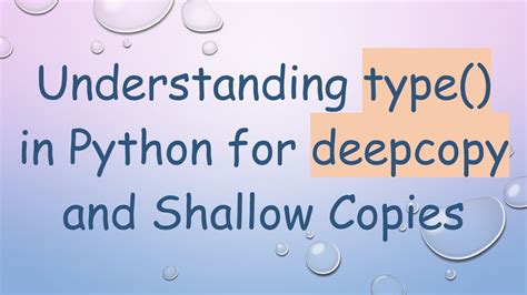 Understanding Type In Python For Deepcopy And Shallow Copies Youtube
