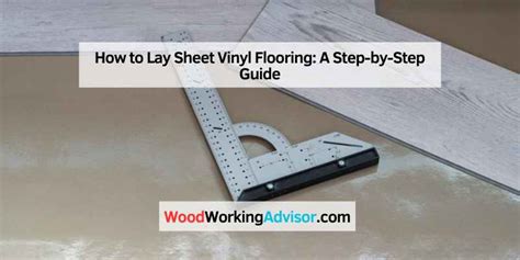 How To Lay Sheet Vinyl Flooring A Step By Step Guide
