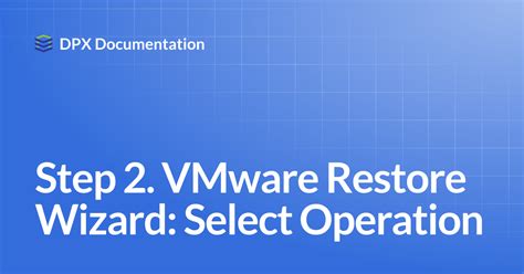 Step 2 Vmware Restore Wizard Select Operation Dpx Documentation
