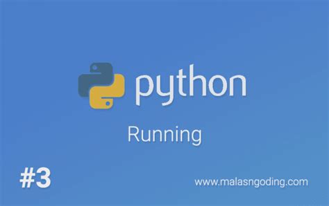 Tutorial Python 3 Cara Menjalankan File Python Malas Ngoding