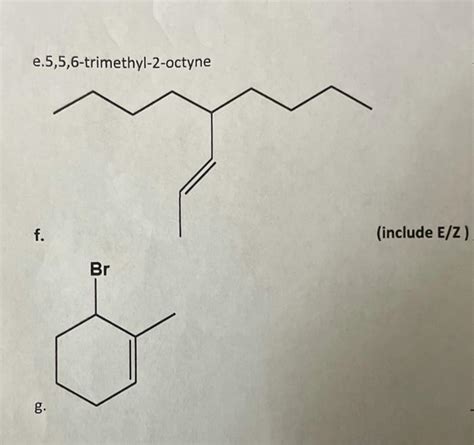Solved E 5 5 6 Trimethyl 2 Octyne F Include E Z Br G
