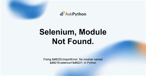 Fixing Importerror No Module Named Selenium In Python Askpython